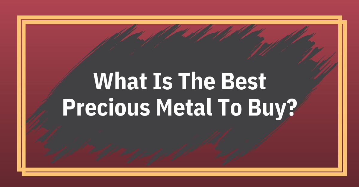 What Is The Best Precious Metal To Buy? - Mark Elenowitz Grant